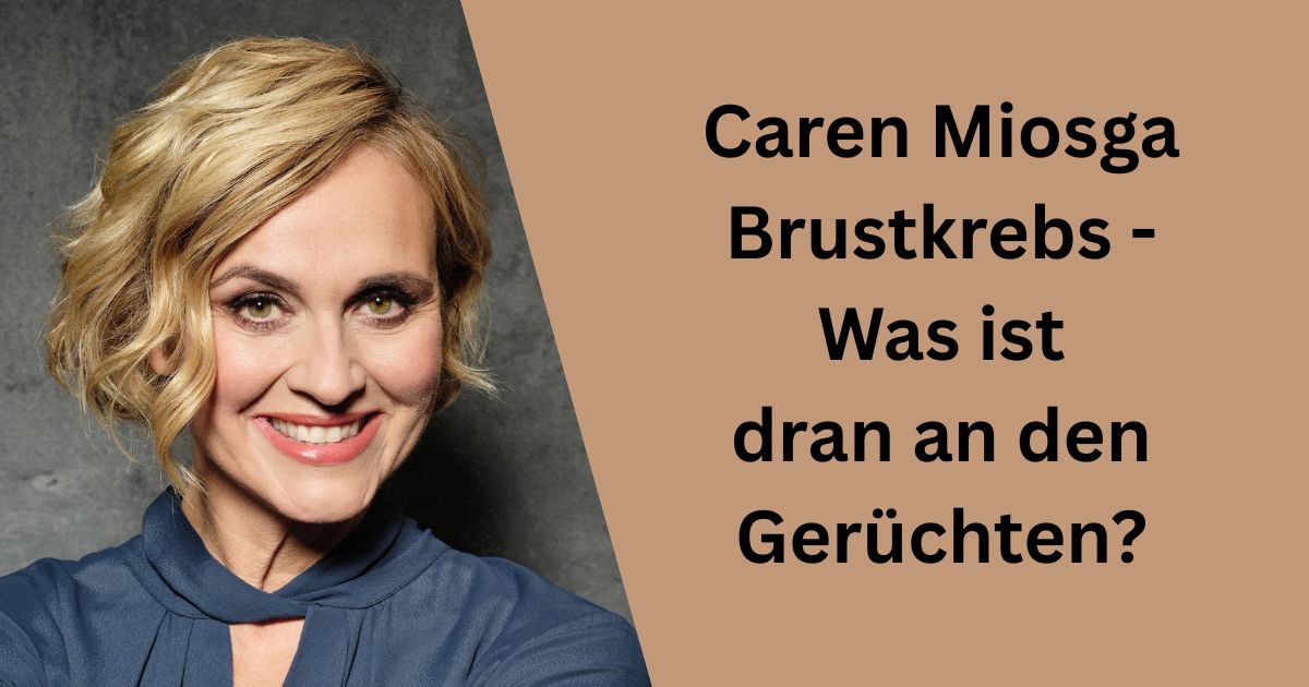 Caren Miosga Brustkrebs – Was ist dran an den Gerüchten? - Gedankennest