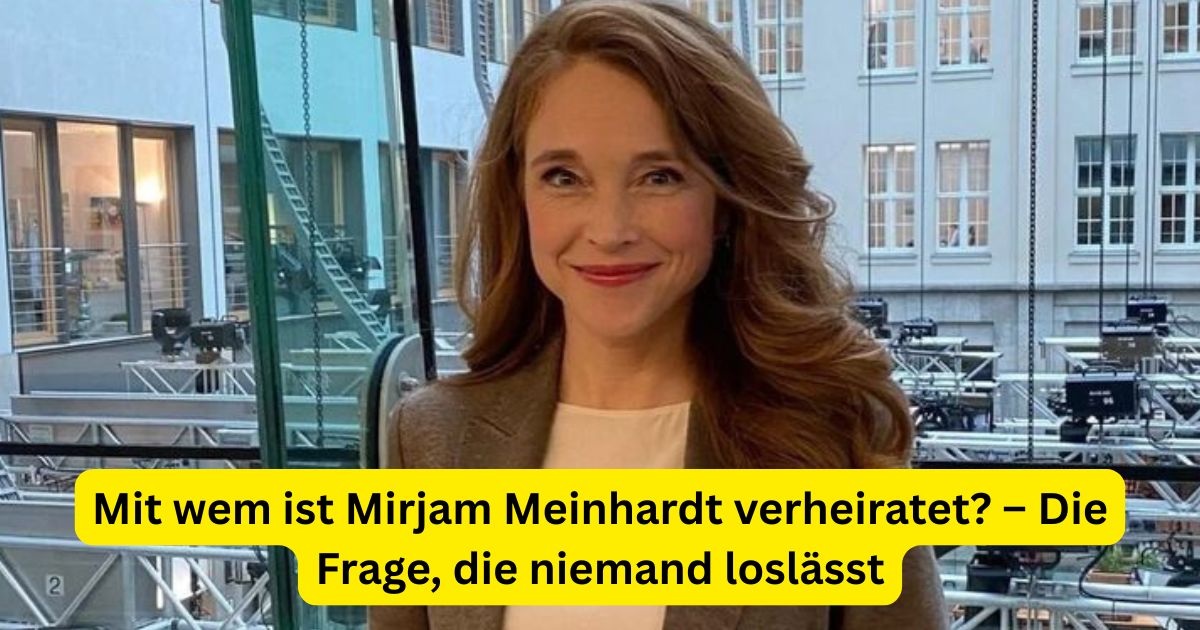 Mit wem ist Mirjam Meinhardt verheiratet? – Die Frage, die niemand ...