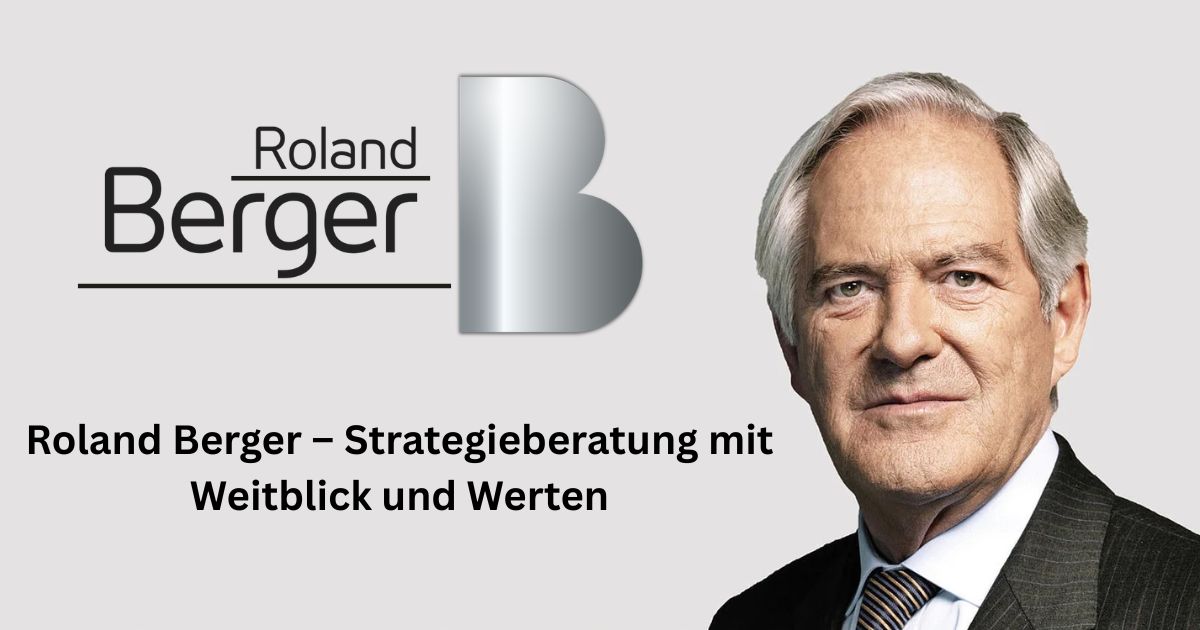 Roland Berger – Strategieberatung mit Weitblick und Werten - Gedankennest